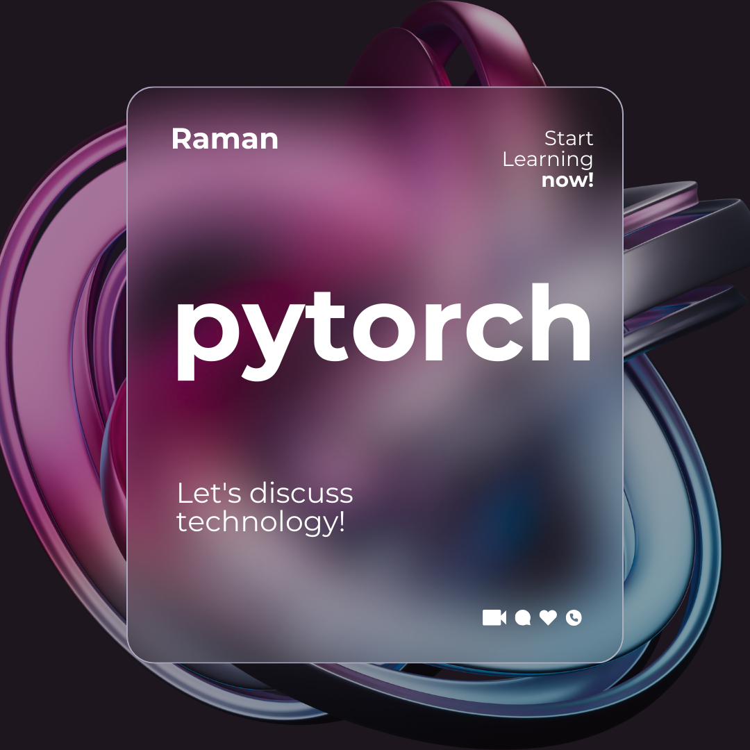 PyTorch - How to Start Learning and Working with it - Raman